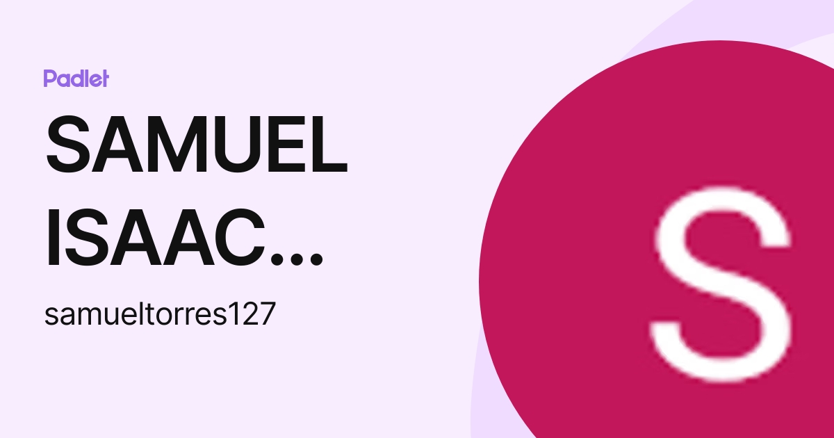 SAMUEL ISAAC TORRES TAMAYO (samueltorres127) profile | Padlet