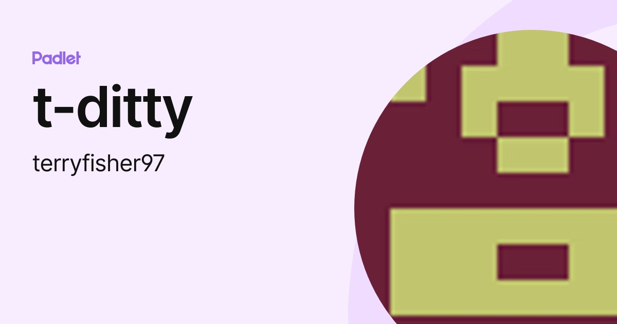 t-ditty (terryfisher97) profile | Padlet