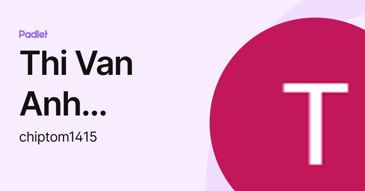 Thi Van Anh Nguyen (chiptom1415) profile | Padlet