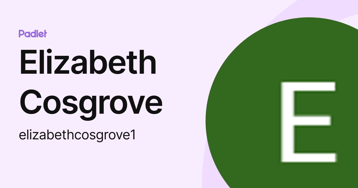Elizabeth Cosgrove (elizabethcosgrove1) profile | Padlet