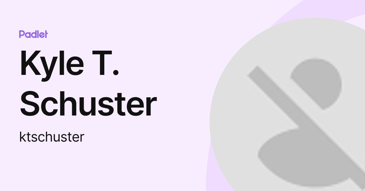 Kyle T. Schuster (ktschuster) profile | Padlet