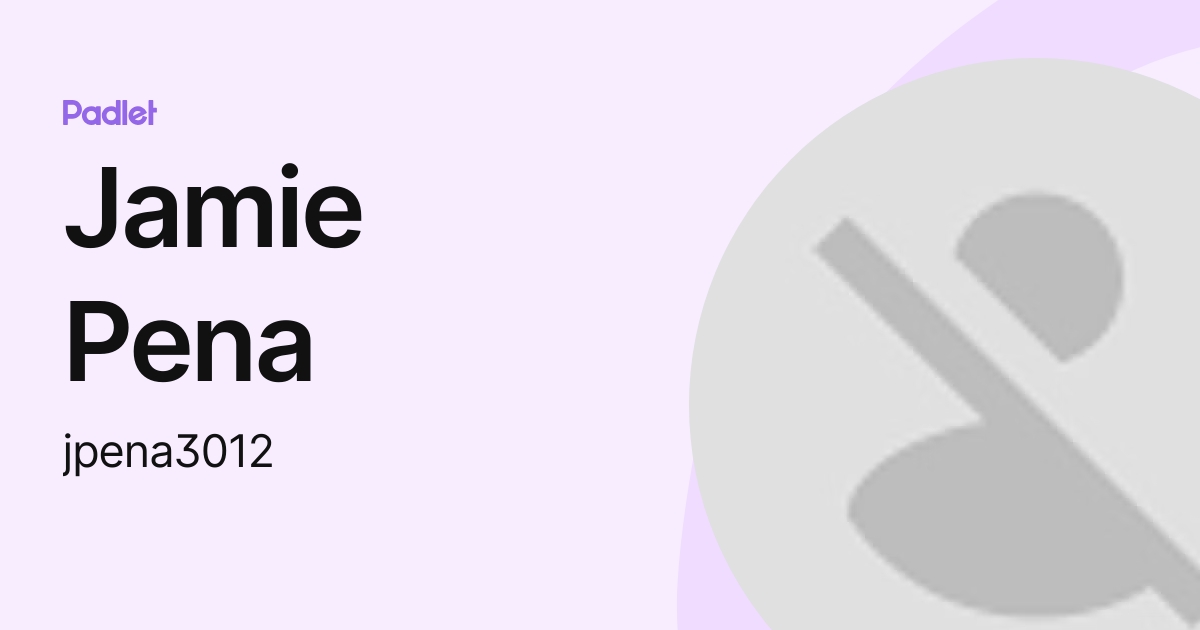 Jamie Pena (jpena3012) profile | Padlet