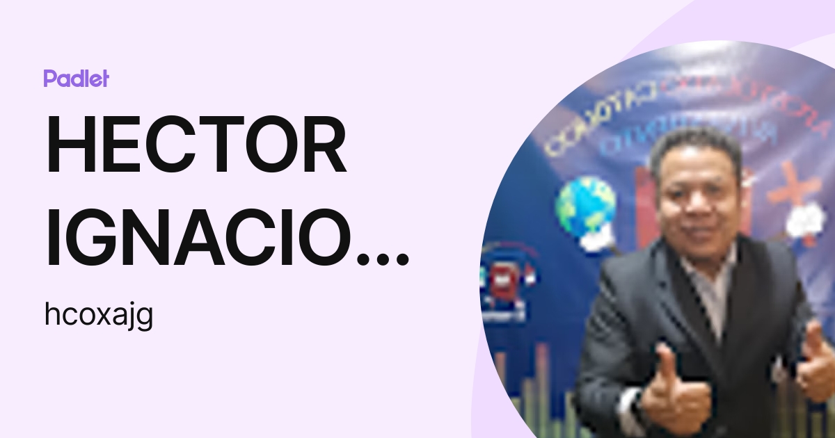 HECTOR IGNACIO SANTOS COXAJ GONZALEZ (hcoxajg) profile | Padlet