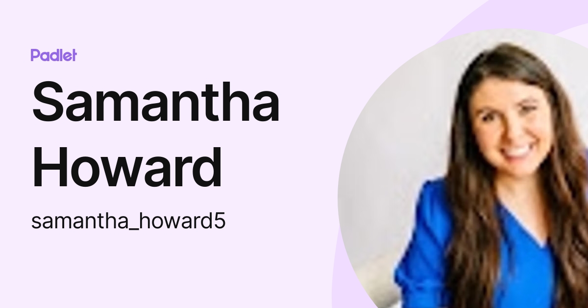 Samantha Howard (samantha_howard5) profile | Padlet