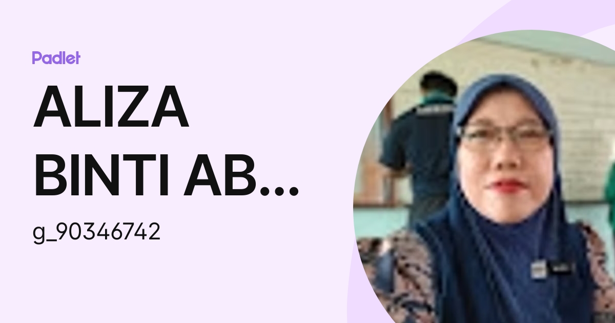 ALIZA BINTI ABD AZIS Moe (g_90346742) profile | Padlet