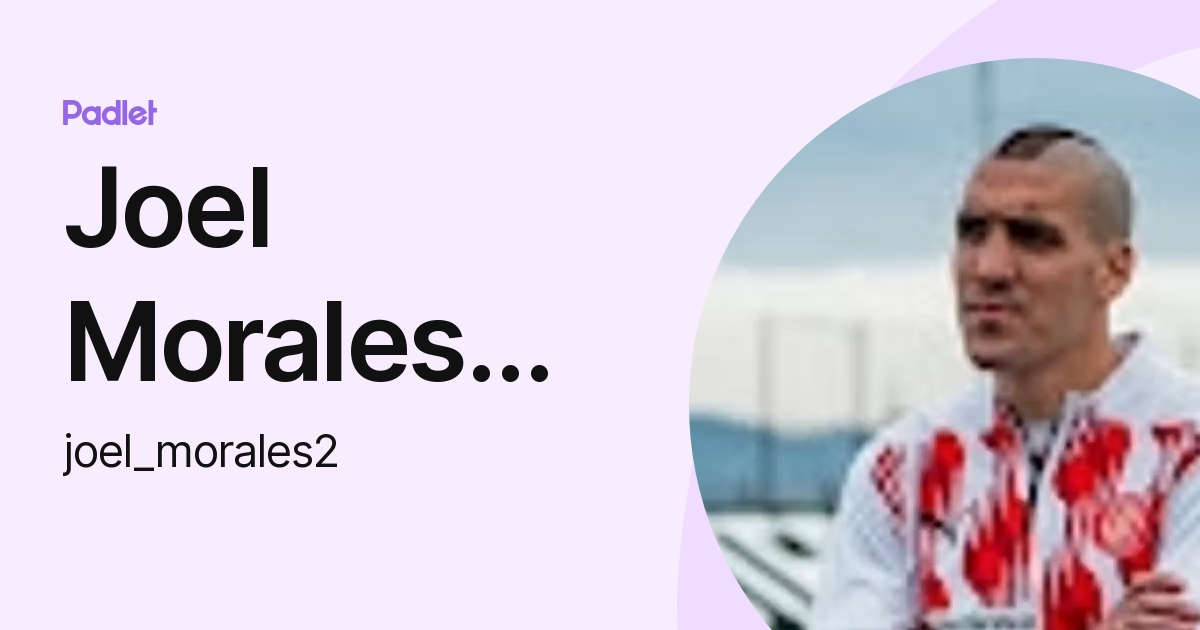 Joel Morales García (joel_morales2) profile | Padlet