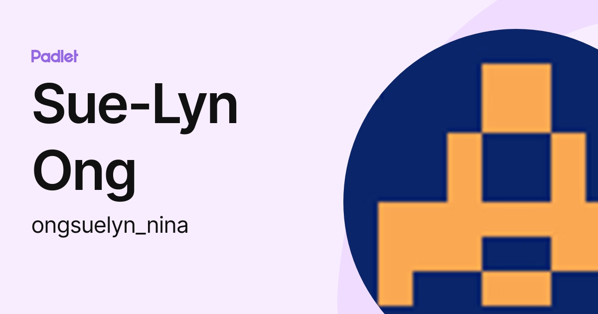 Sue-Lyn Ong (ongsuelyn_nina) profile | Padlet