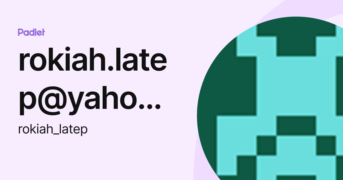 rokiah.latep@yahoo.com (rokiah_latep) profile | Padlet