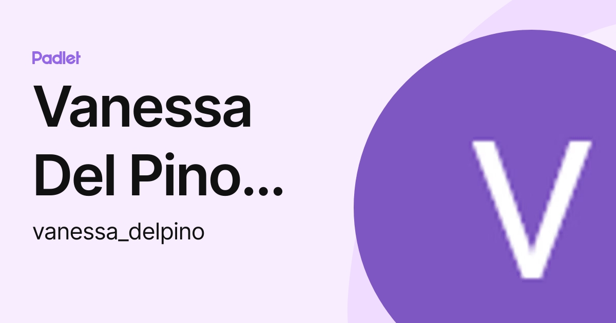 Vanessa Del Pino Duarte (vanessa_delpino) profile | Padlet