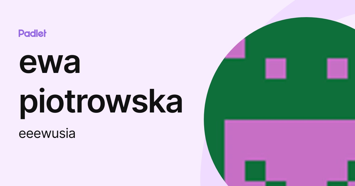 ewa piotrowska (eeewusia) profile | Padlet