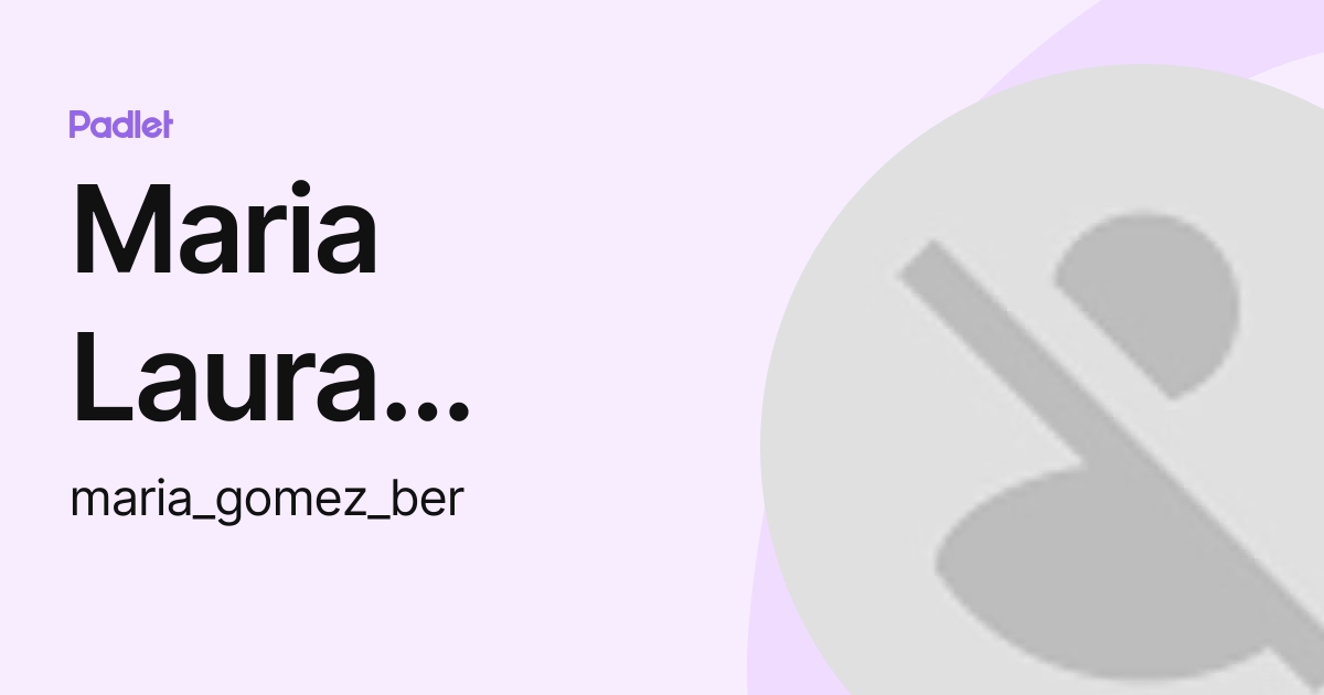 Maria Laura GOMEZ BERNAL (maria_gomez_ber) profile | Padlet