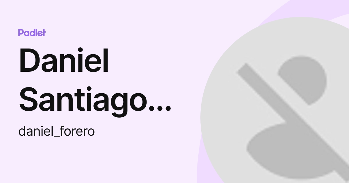 Daniel Santiago FORERO PAEZ (daniel_forero) profile | Padlet