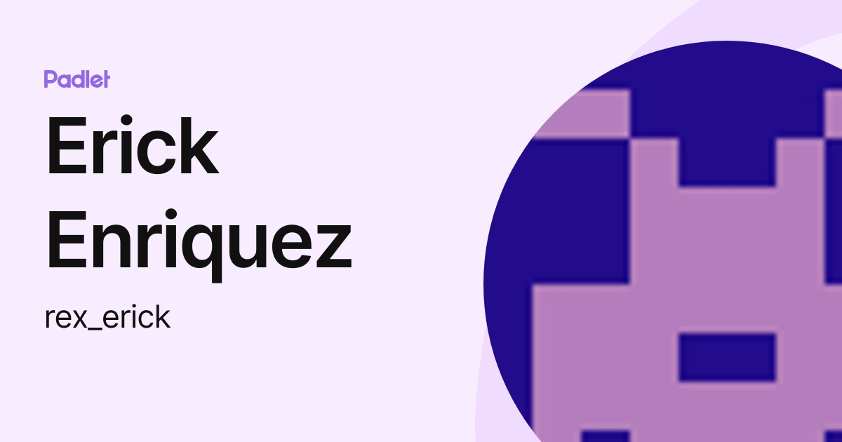 Erick Enriquez (rex_erick) profile | Padlet