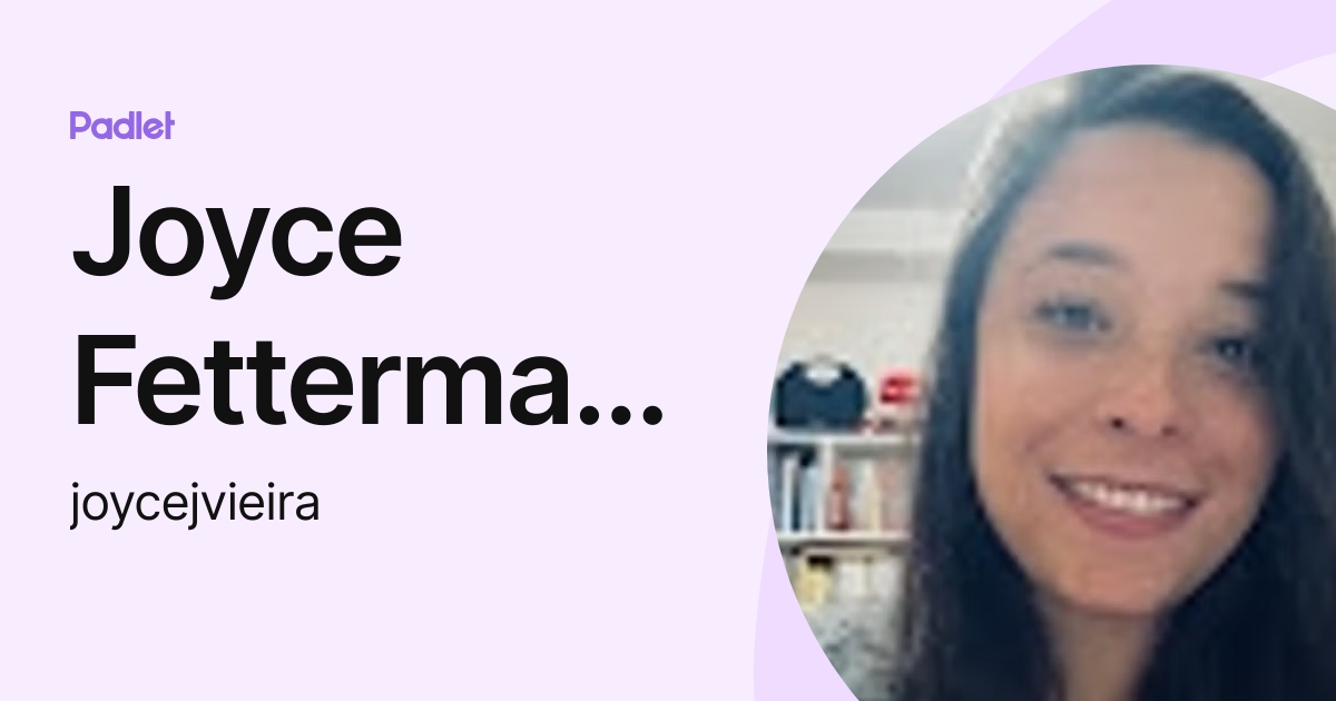 Joyce Fettermann (joycejvieira) profile | Padlet