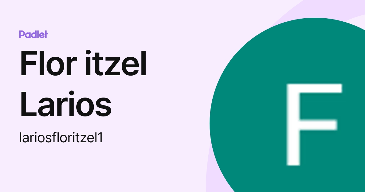 Flor itzel Larios (lariosfloritzel1) profile | Padlet