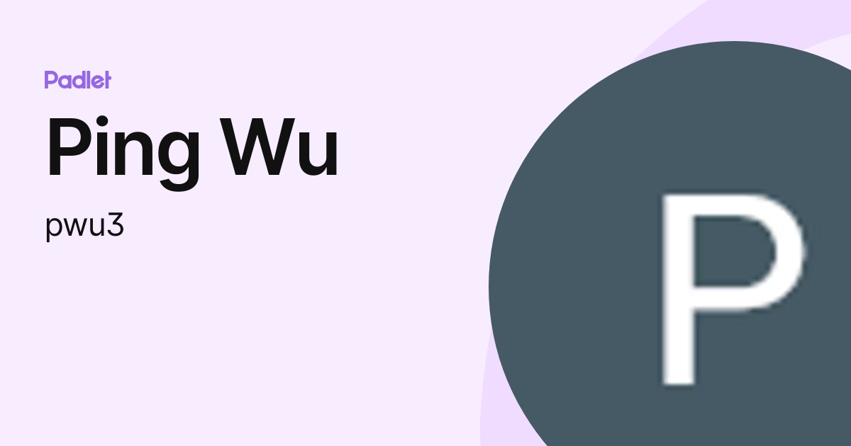 Ping Wu (pwu3) profile | Padlet