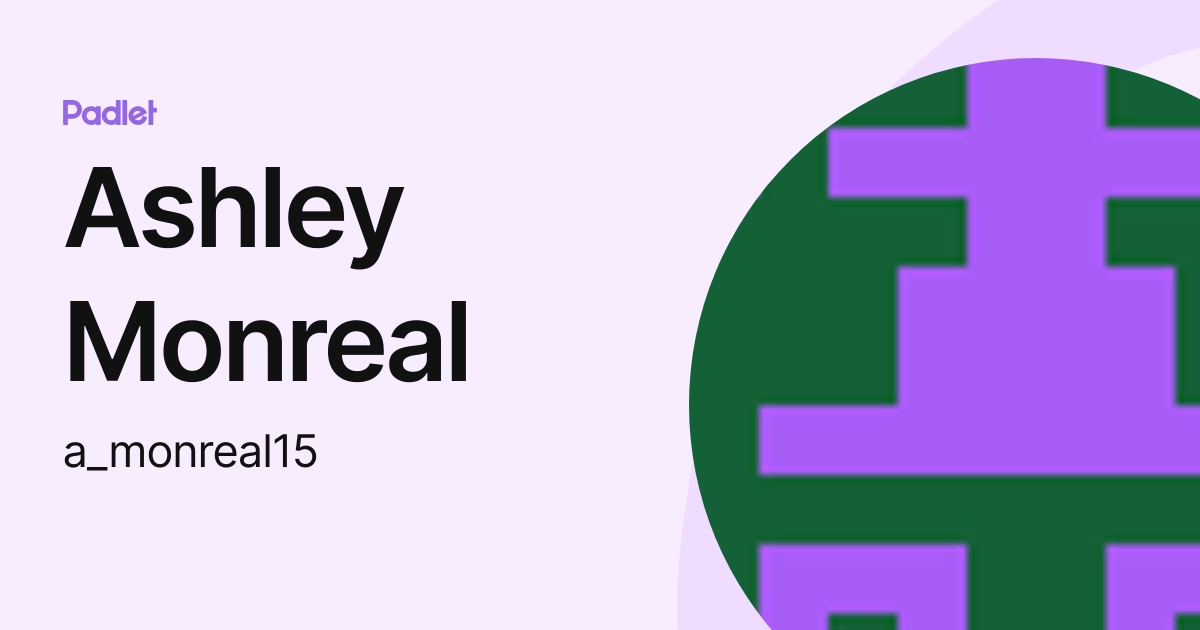 Ashley Monreal (a_monreal15) profile | Padlet