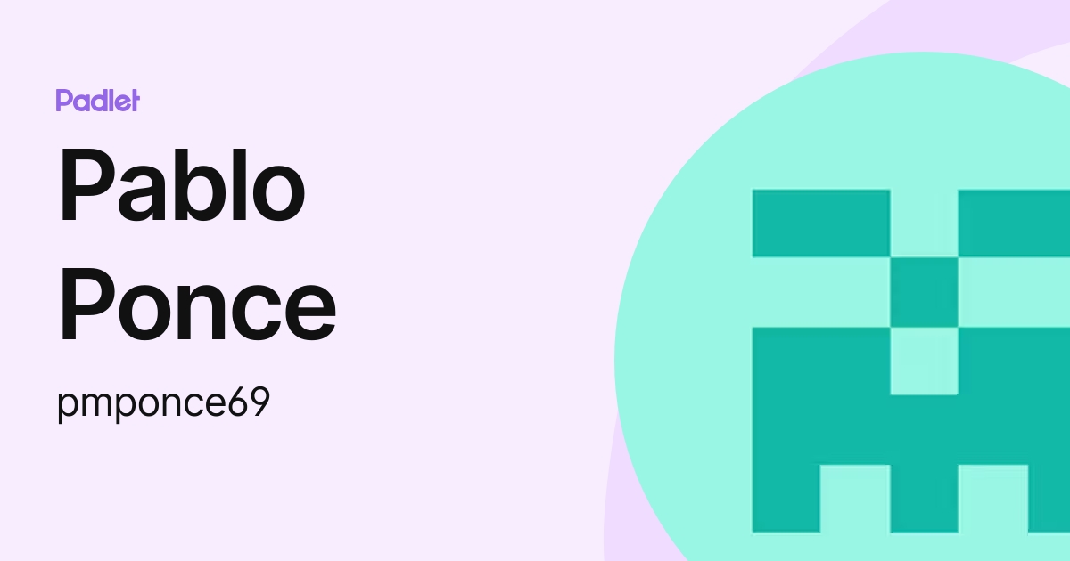 Pablo Ponce (pmponce69) profile | Padlet