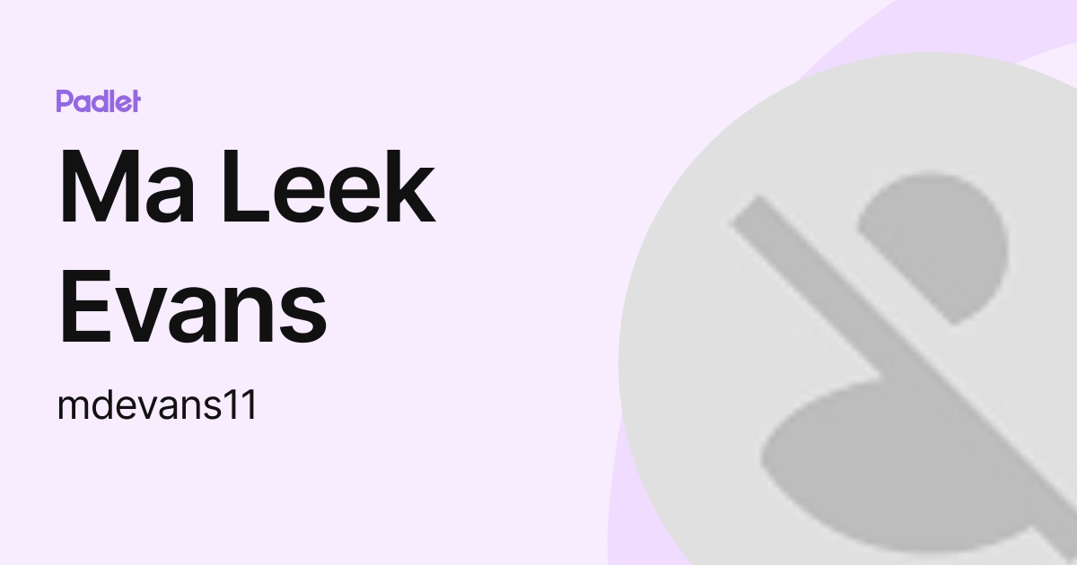 Ma Leek Evans (mdevans11) profile | Padlet