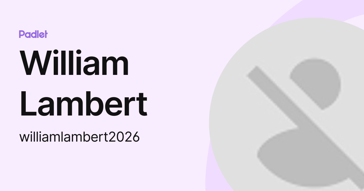 William Lambert (williamlambert2026) profile | Padlet