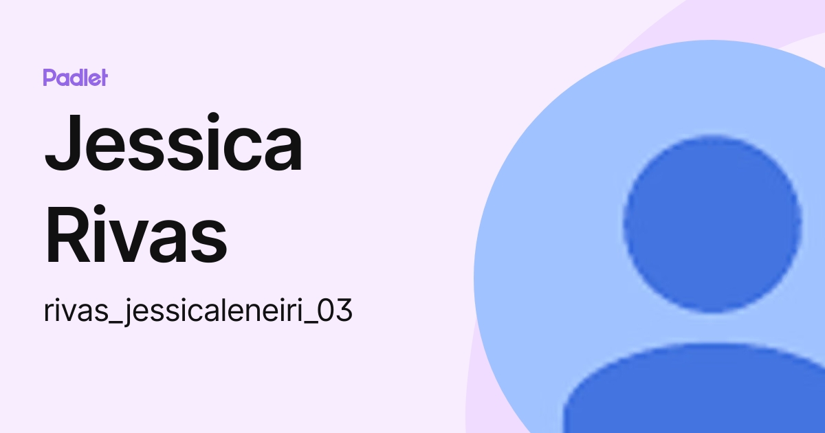 Jessica Rivas (rivas_jessicaleneiri_03) profile | Padlet
