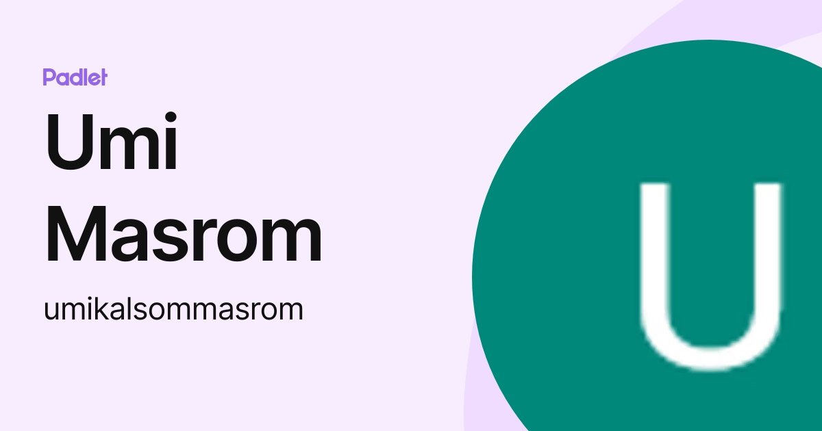 Umi Masrom (umikalsommasrom) profile | Padlet