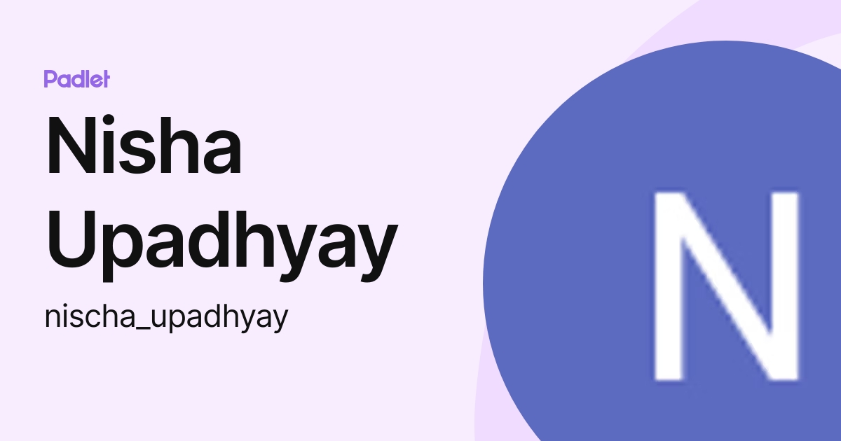 Nisha Upadhyay (nischa_upadhyay) profile | Padlet