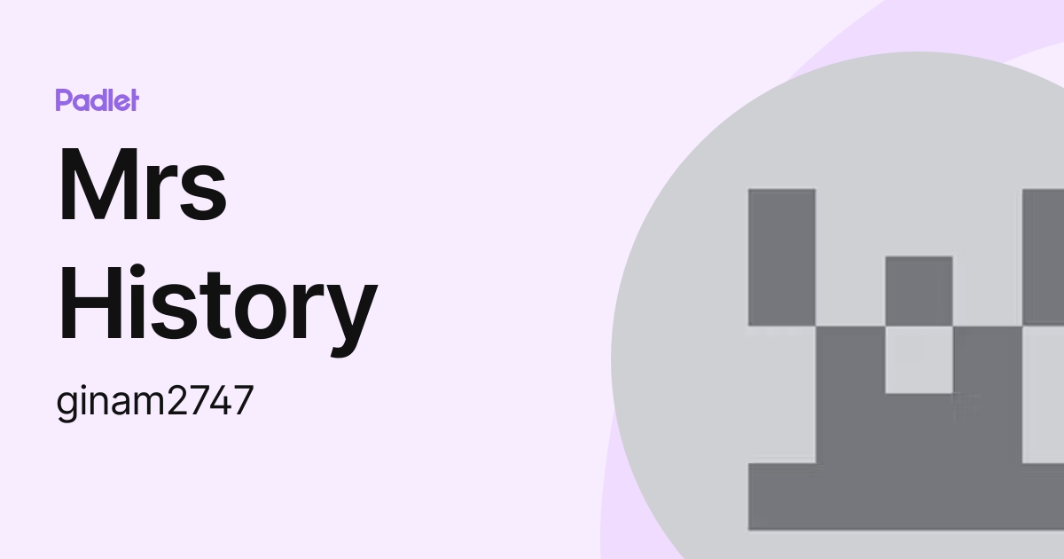 Mrs History (ginam2747) profile | Padlet