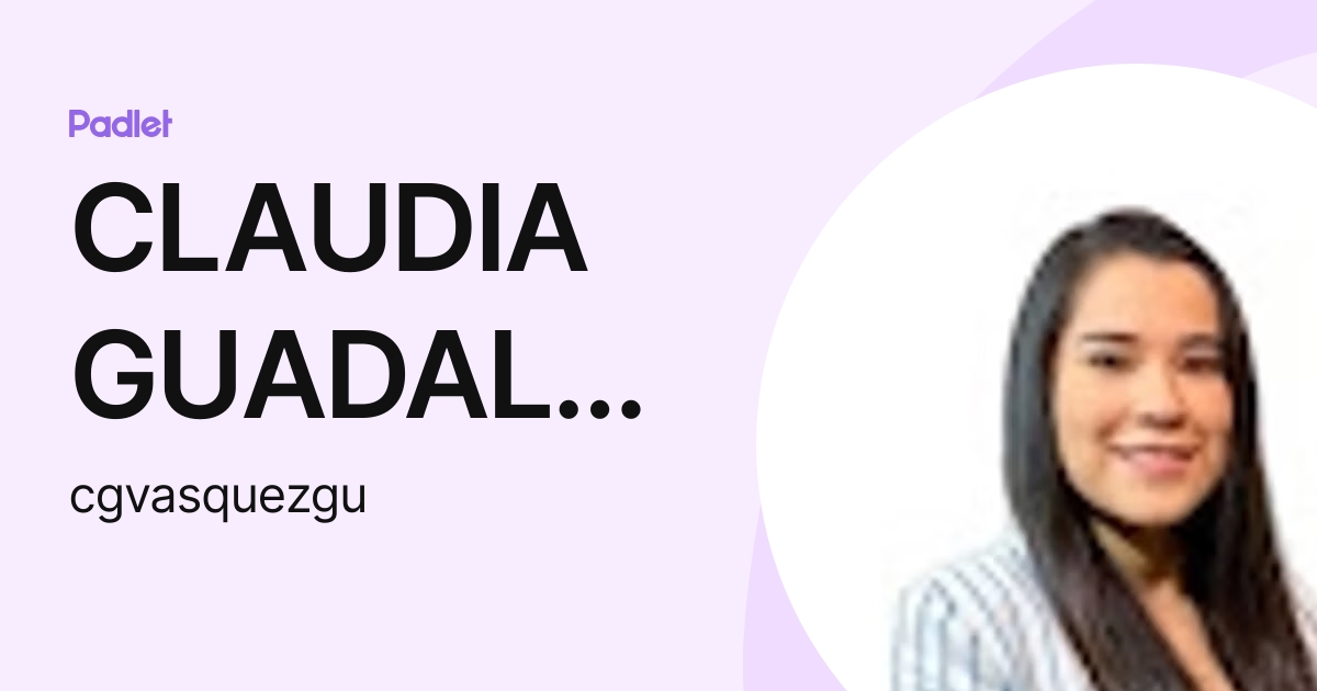 CLAUDIA GUADALUPE VASQUEZ GUARDADO (cgvasquezgu) profile | Padlet