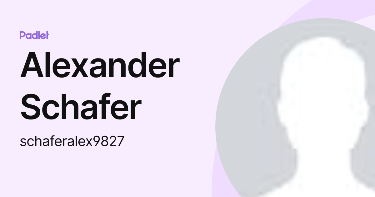 Alexander Schafer (schaferalex9827) profile | Padlet