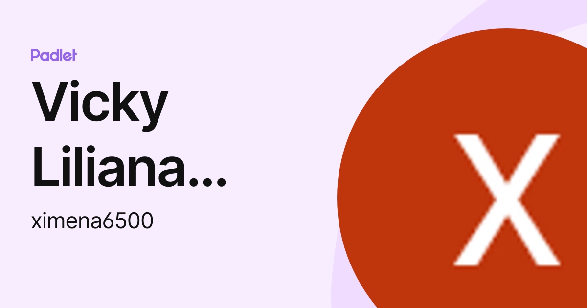 Vicky Liliana Delgado Molina (ximena6500) profile | Padlet