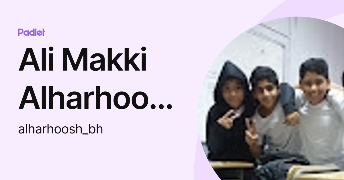 Ali Makki Alharhoosh (alharhoosh_bh) profile | Padlet