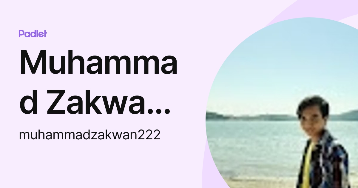 Muhammad Zakwan Bin Zainol (muhammadzakwan222) profile | Padlet