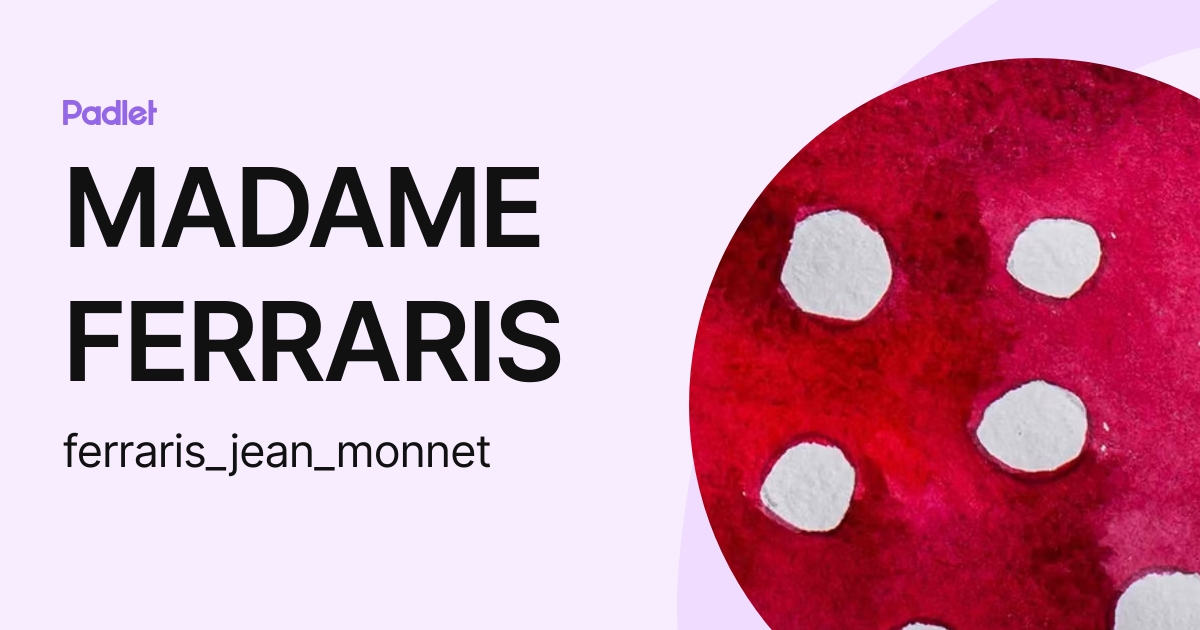 MADAME FERRARIS (ferraris_jean_monnet) profile | Padlet