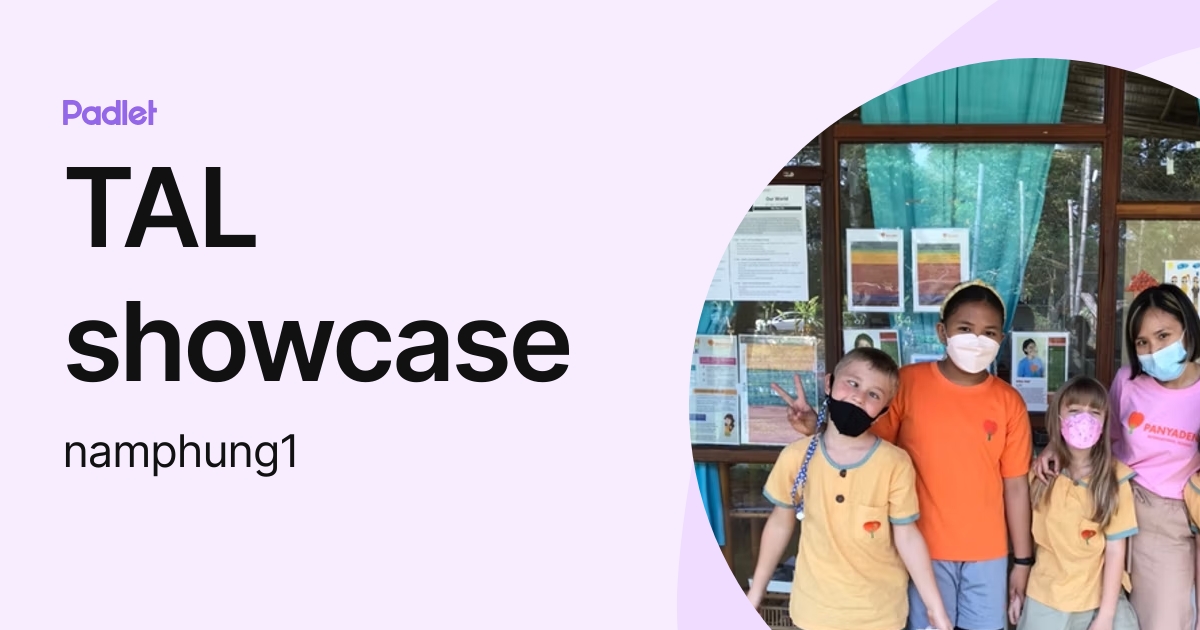 TAL showcase (namphung1) profile | Padlet