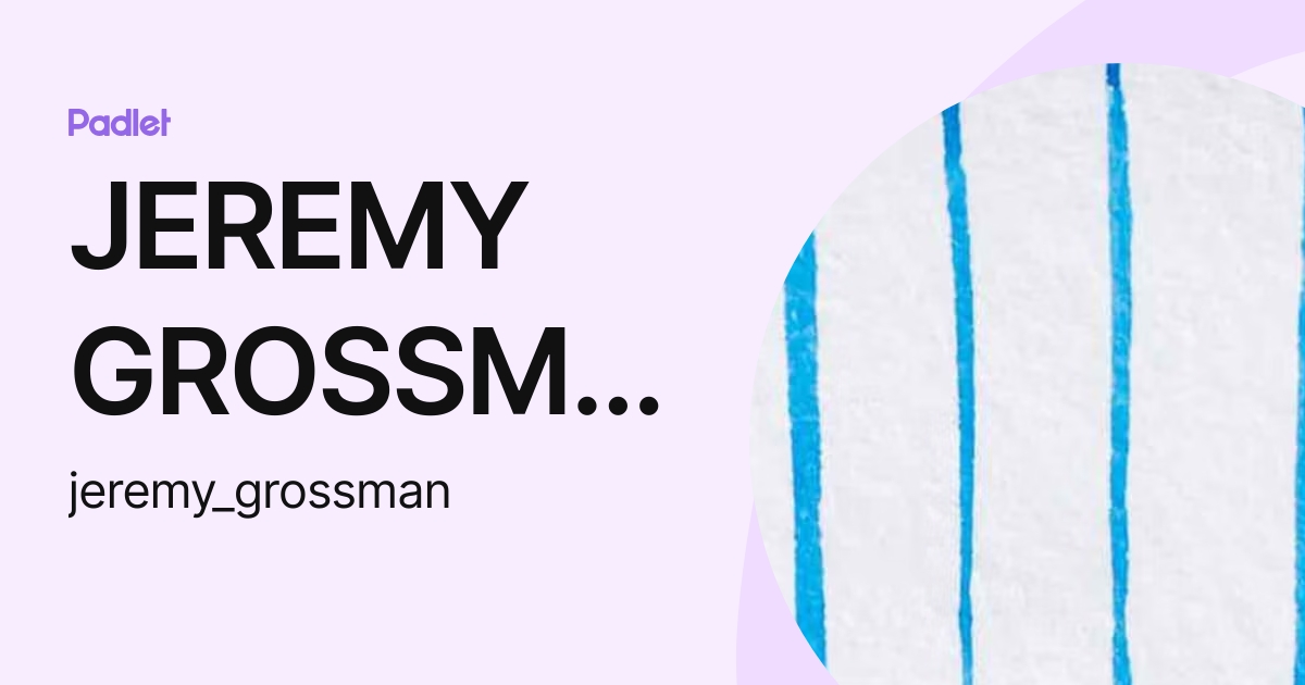 JEREMY GROSSMAN (jeremy_grossman) profile | Padlet