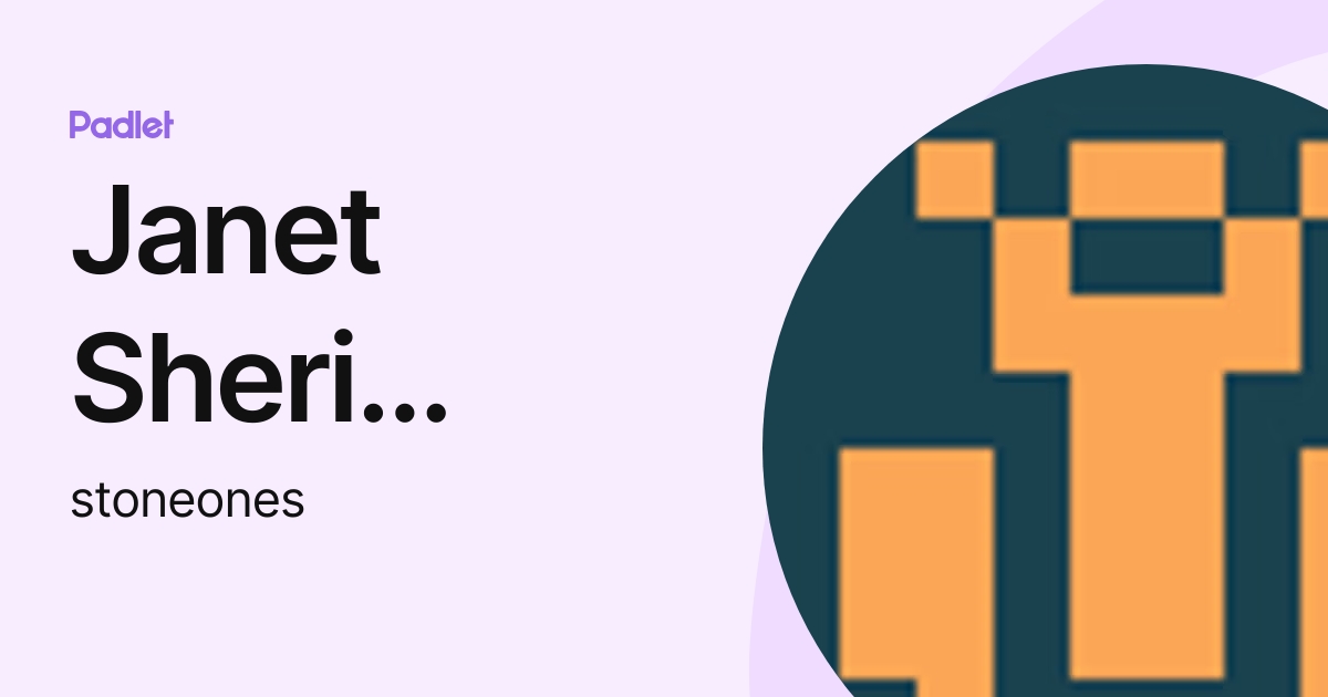 Janet Sheri stone (stoneones) profile | Padlet
