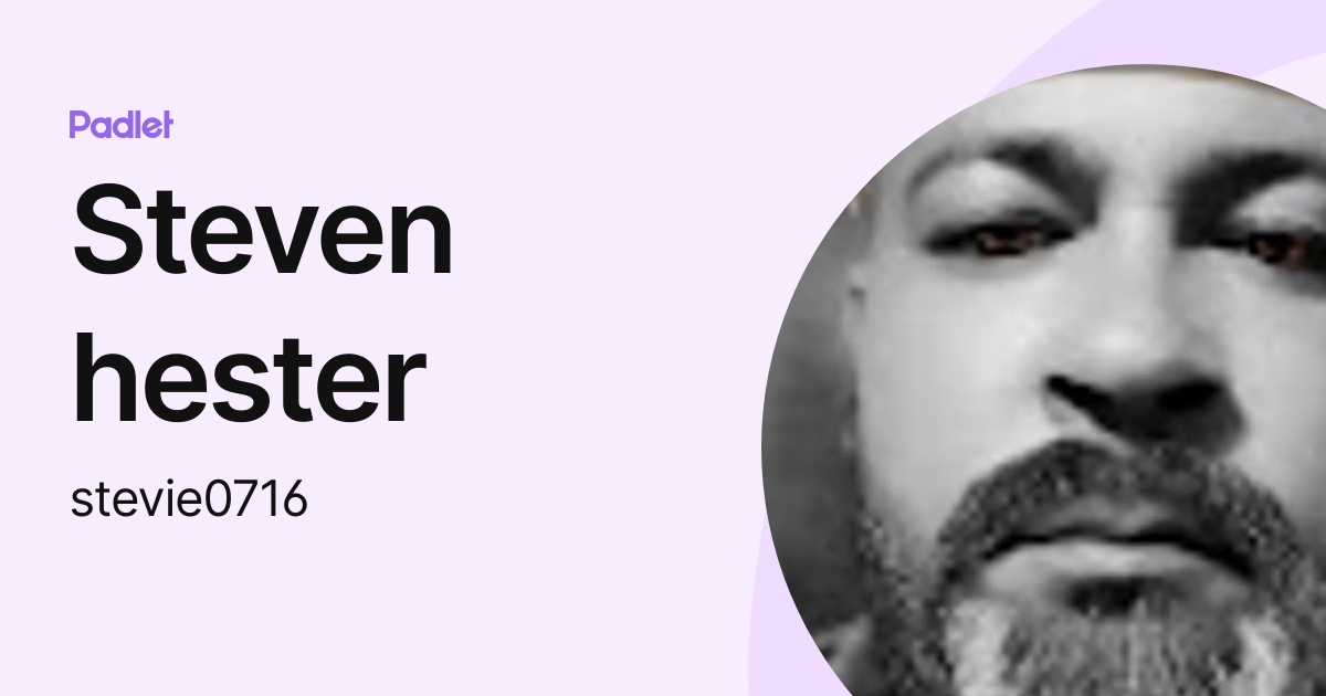 Steven hester (stevie0716) profile | Padlet