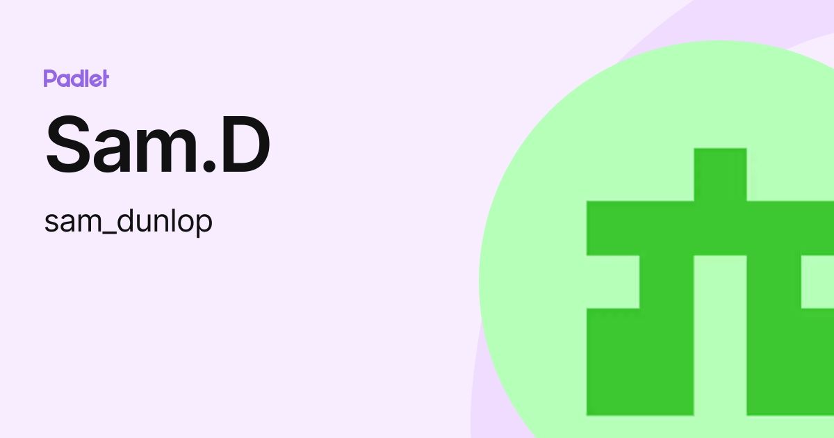 Sam D Sam Dunlop Profile Padlet