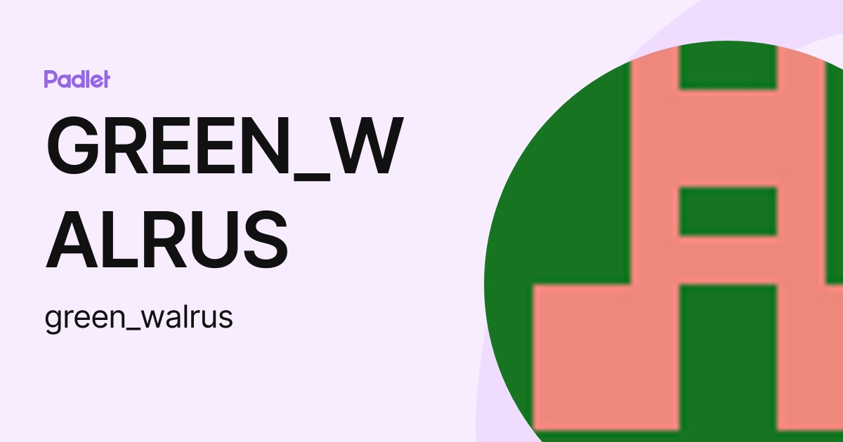GREEN_WALRUS (green_walrus) profile | Padlet