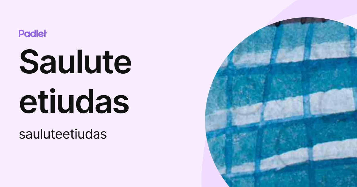 Saulute etiudas (sauluteetiudas) profile | Padlet