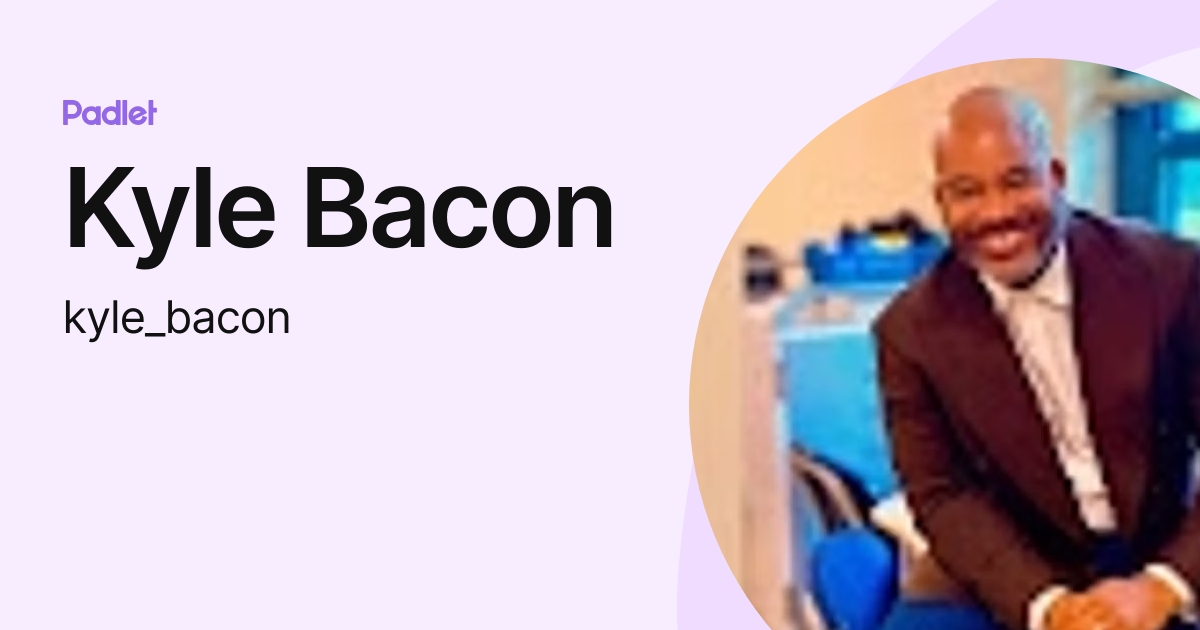 Kyle Bacon (kyle_bacon) profile | Padlet