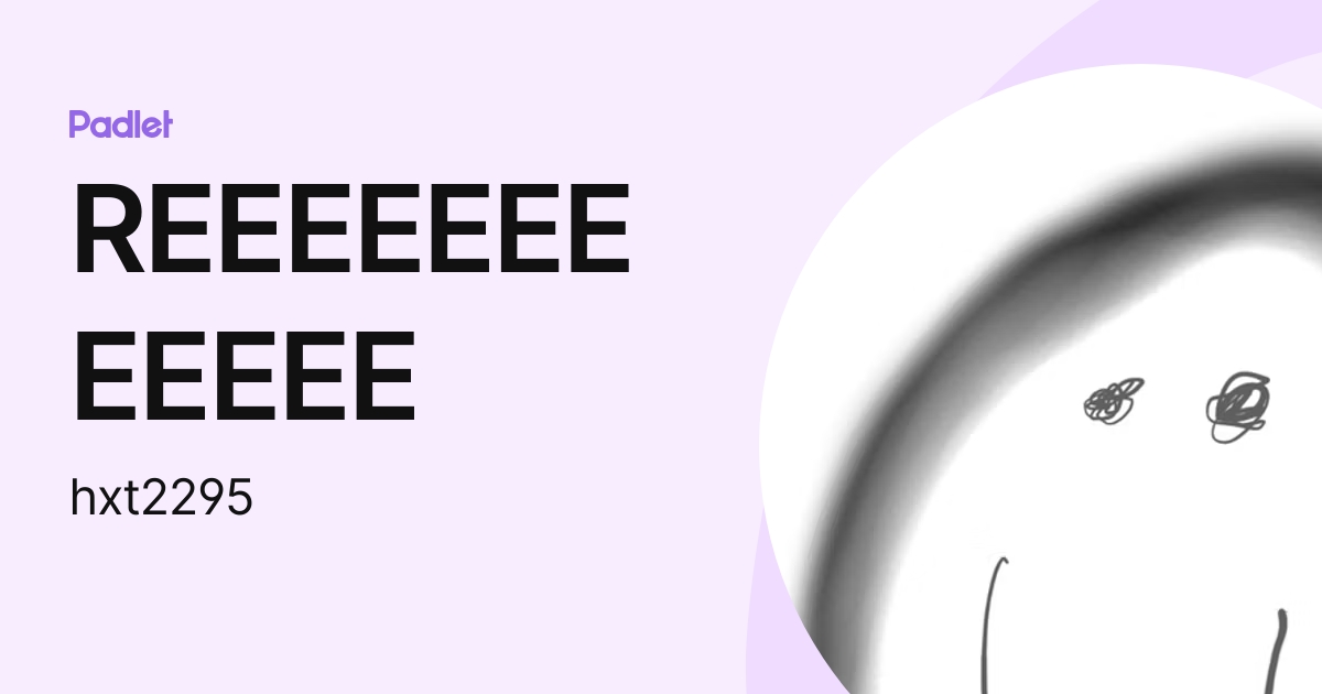 REEEEEEEEEEEE (hxt2295) profile | Padlet