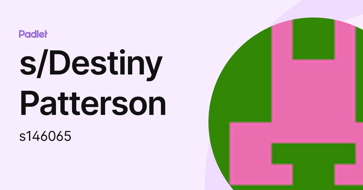 s/Destiny Patterson (s146065) profile | Padlet
