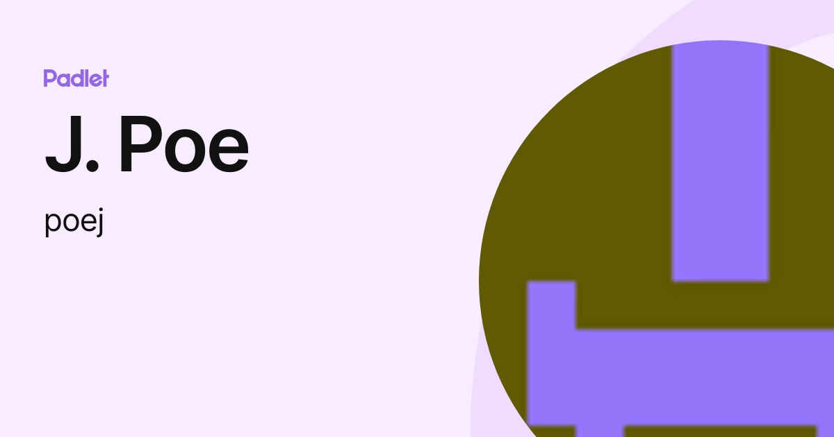J. Poe (poej) profile | Padlet