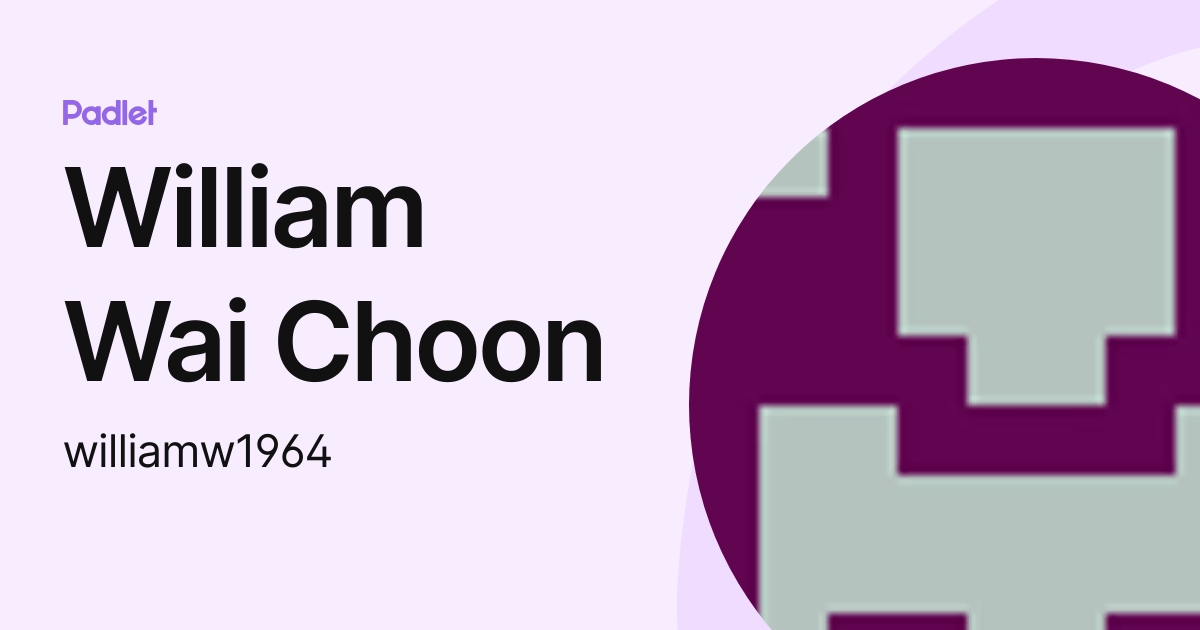 William Wai Choon (williamw1964) profile | Padlet