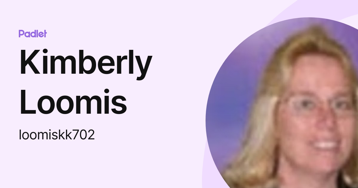 Kimberly Loomis (loomiskk702) profile | Padlet