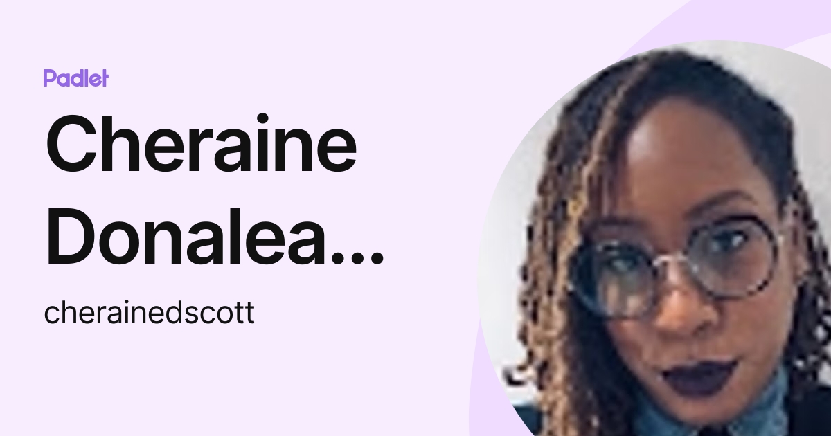 Cheraine Donalea Scott (cherainedscott) profile | Padlet