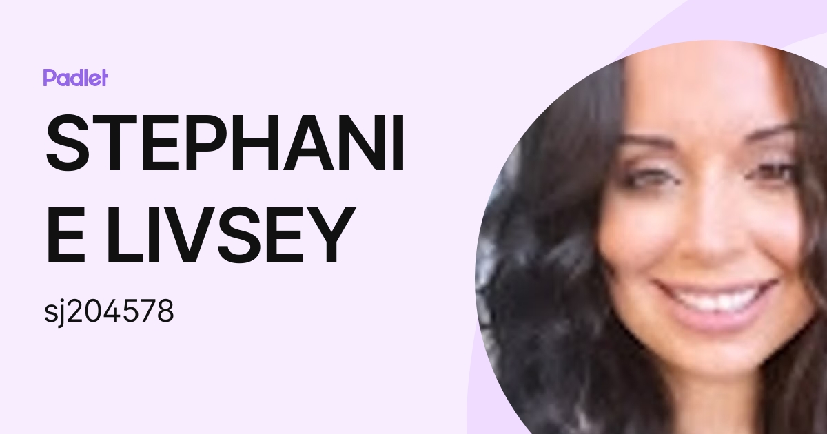 STEPHANIE LIVSEY (sj204578) profile | Padlet