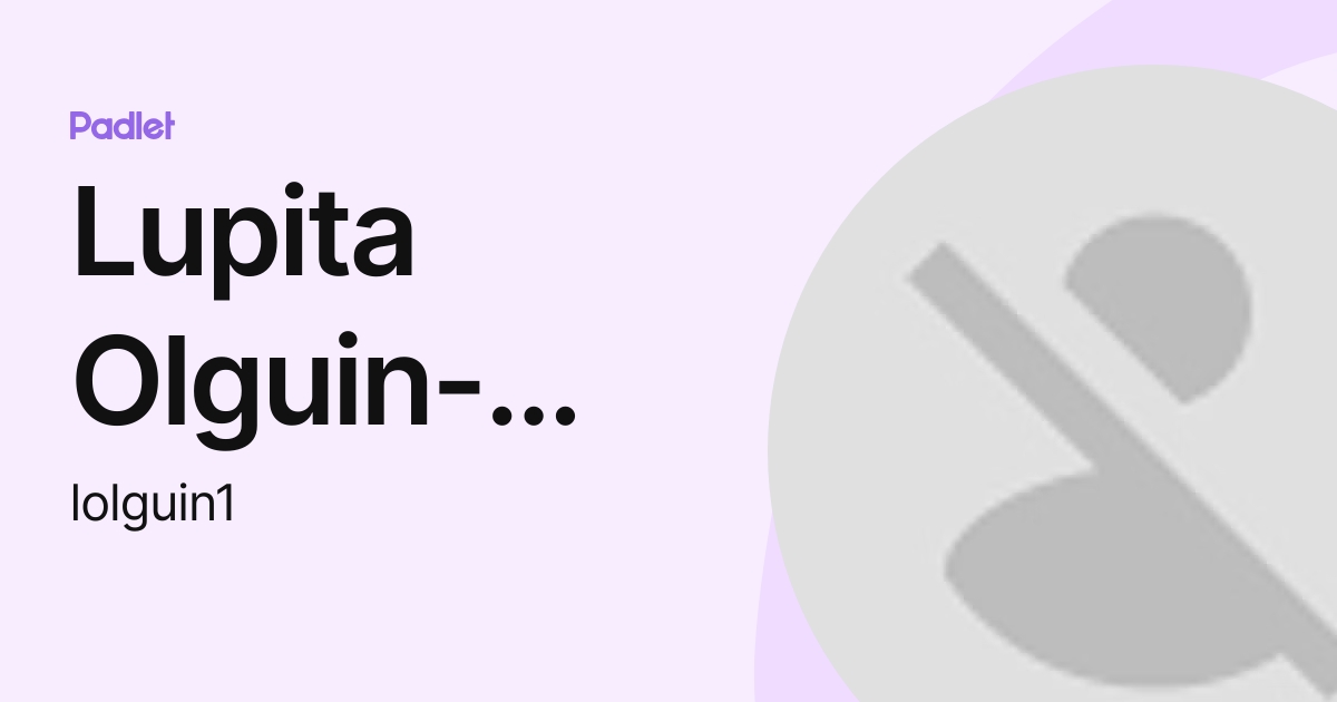 Lupita Olguin-Rubio (lolguin1) profile | Padlet